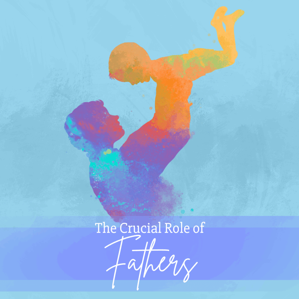 The Crucial Role of Fathers - Active Parenting